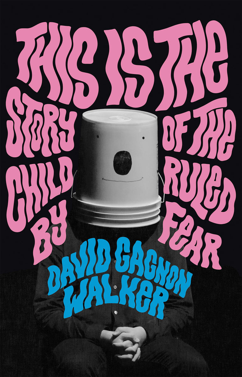 This Is the Story of the Child Ruled by Fear by David Gagnon Walker ...