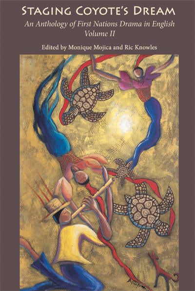 Staging Coyote's Dream Volume 2: An Anthology of First Nations Drama i ...