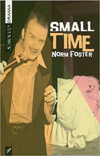 Small Time by Norm Foster – Canadian Play Outlet