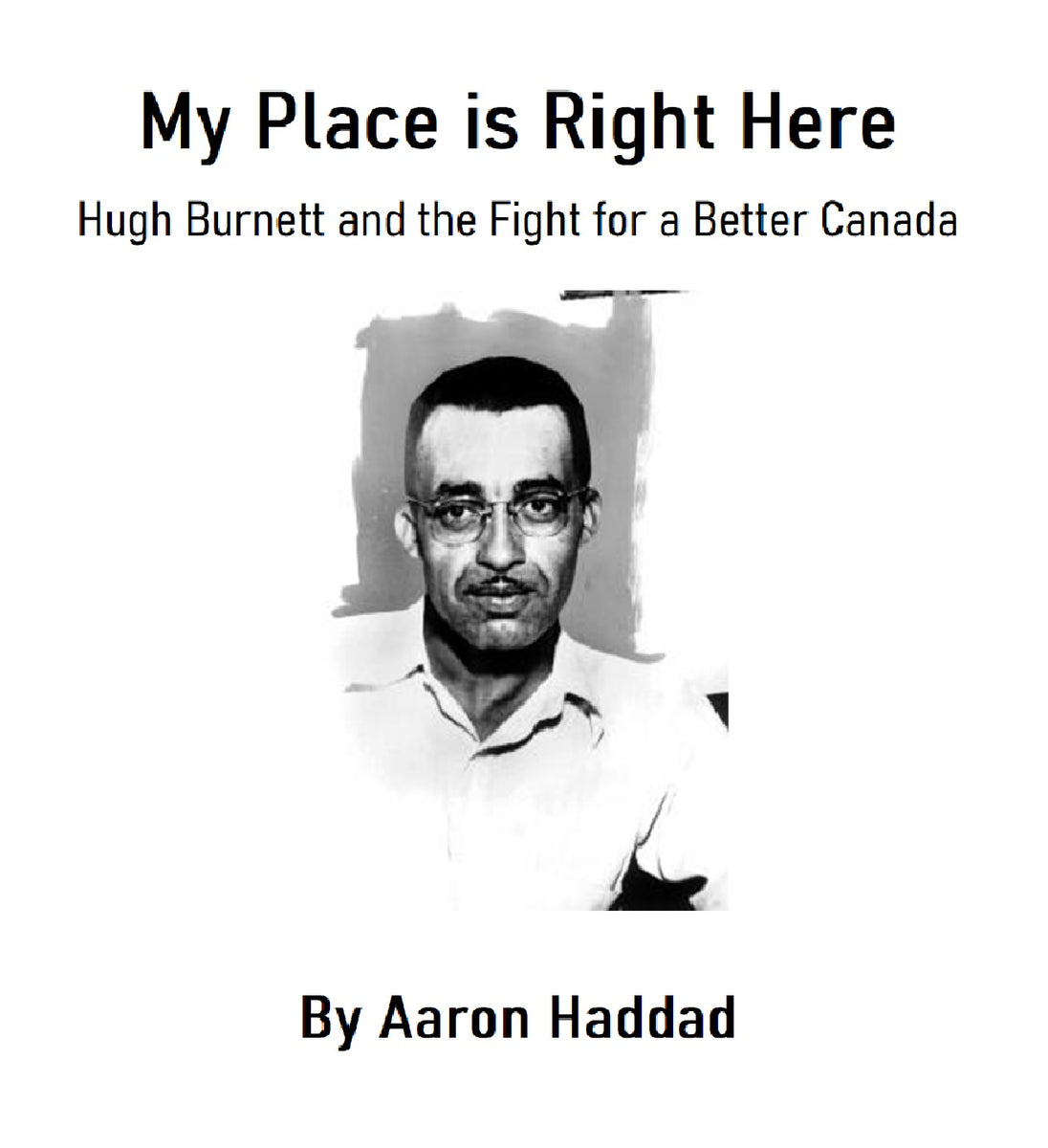 My Place Is Right Here: Hugh Burnett and the Fight for a Better Canada ...