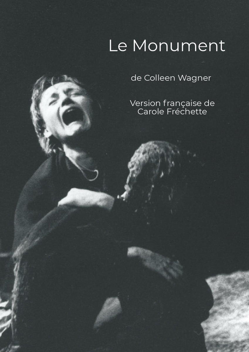 Le Monument de Colleen Wagner Version française de Carole Fréchette ...
